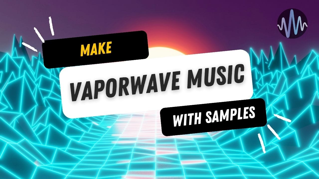 Make Vaporwave Music with Samples